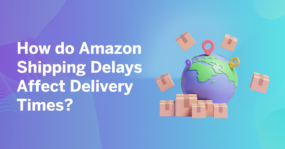 Amazon Shipping Delays: Seller's Guide to Delivery Issues and Refund