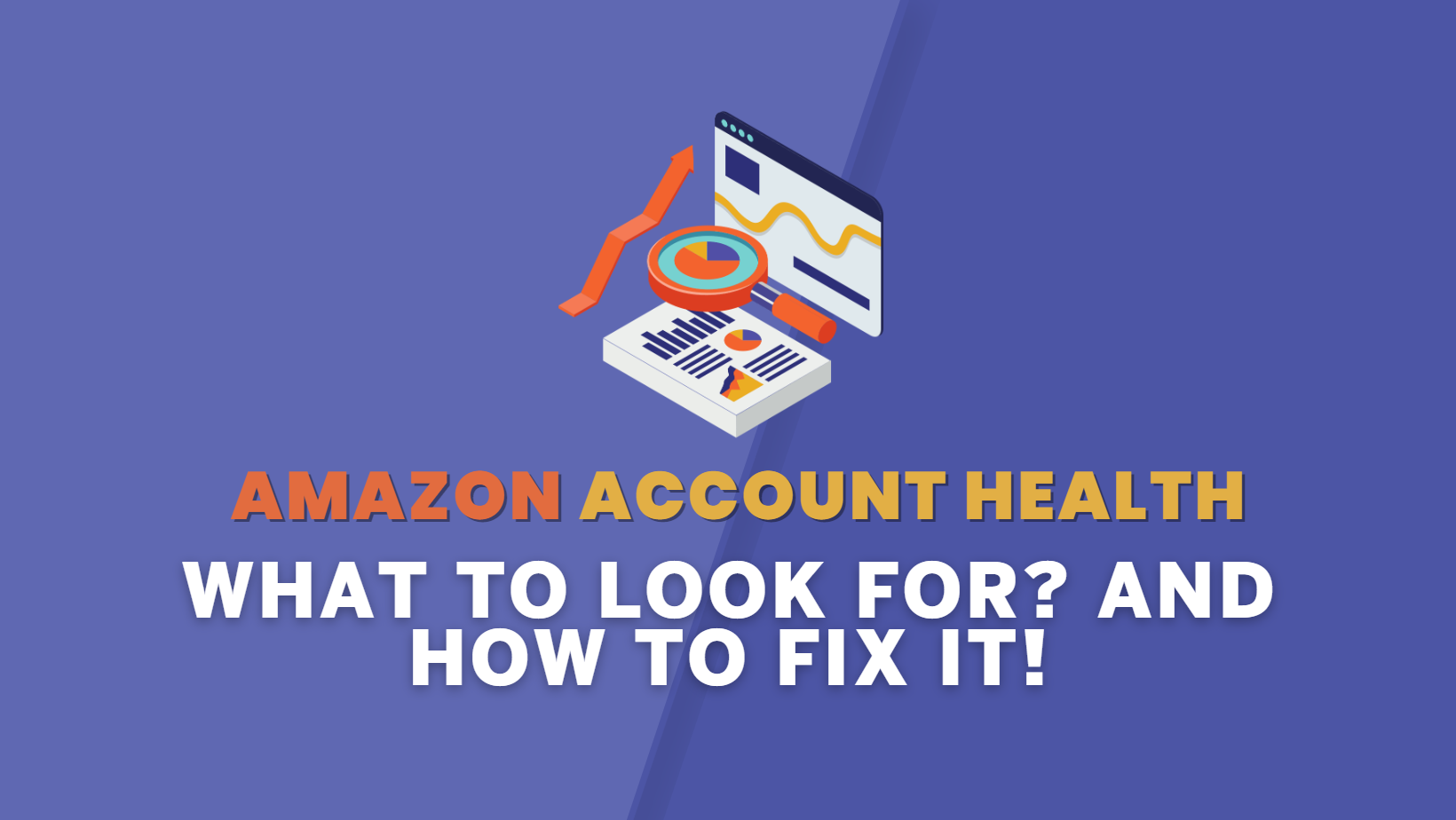 Amazon Account Health: What To Look For? And How to Fix It!